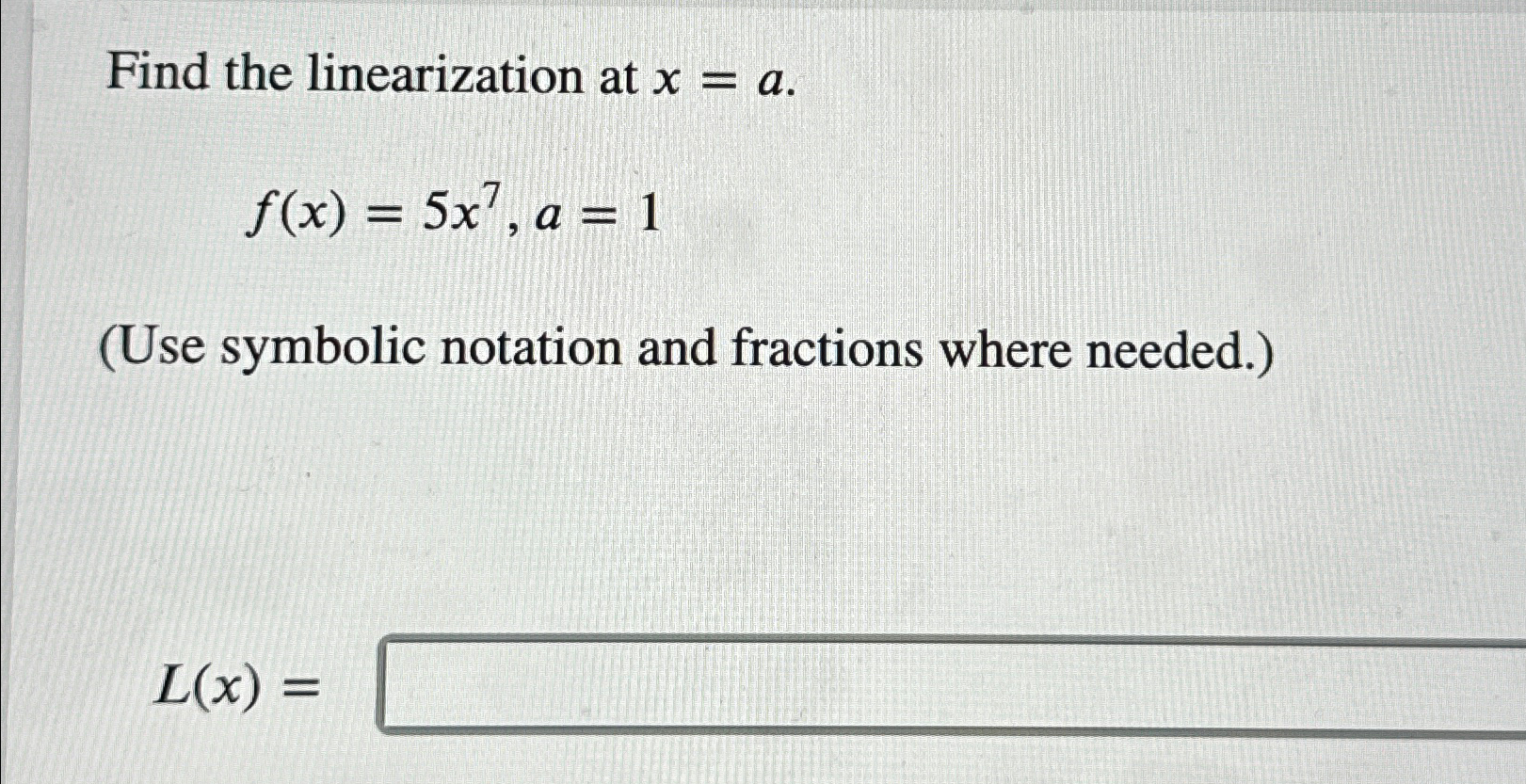 Solved Find the linearization at x=a.f(x)=5x7,a=1(Use | Chegg.com