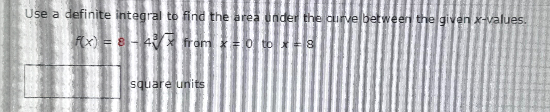Solved Use a definite integral to find the area under the | Chegg.com
