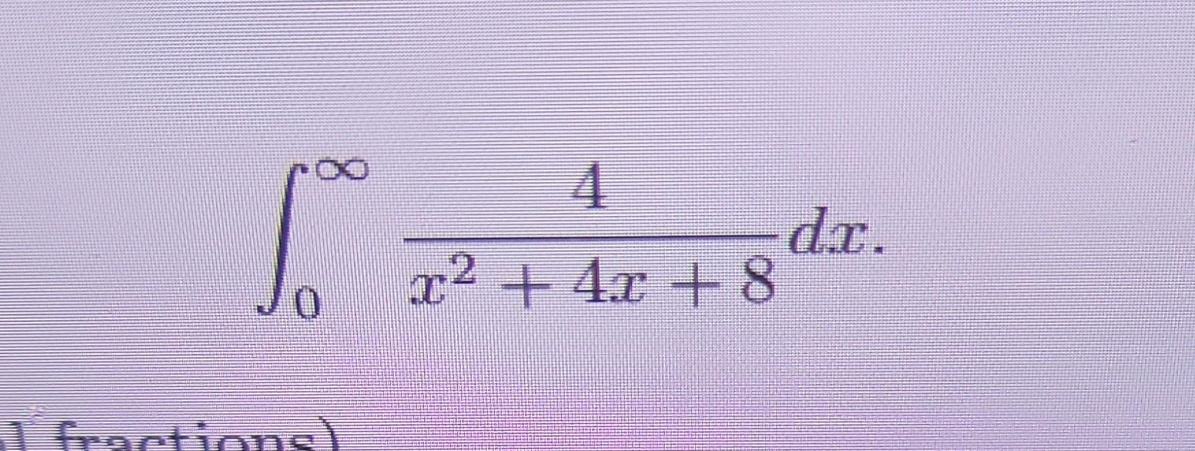 Solved \\( \\int_{0}^{\\infty} \\frac{4}{x^{2}+4 x+8} d x | Chegg.com