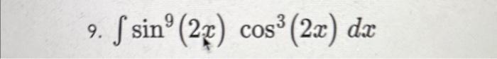 Solved ∫sin9(2x)cos3(2x)dx | Chegg.com