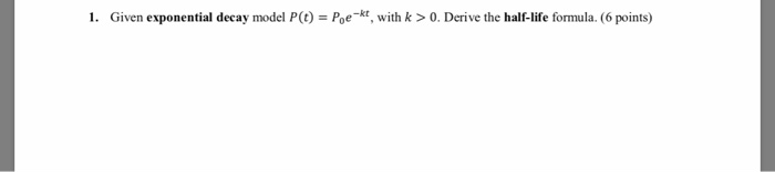 Solved 1. Given exponential decay model P(t) = Poe-kt, with | Chegg.com
