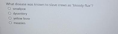 Solved What disease was known to slave crews as "bloody | Chegg.com