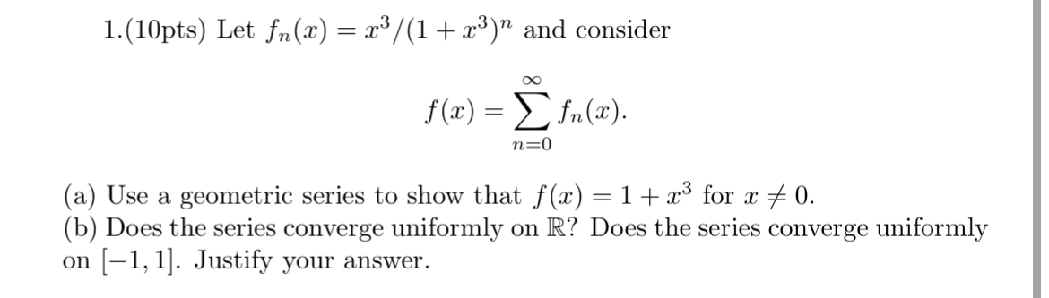 Solved 1.(10pts) Let fn(x)=x3(1+x3)n and | Chegg.com Solved 1.(10pts) Let fn(x)=x3(1+x3)n and | Chegg.com