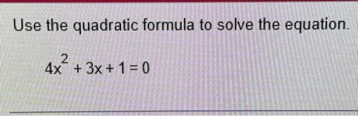 Solved Use the quadratic formula to solve the equation. 4x + | Chegg.com