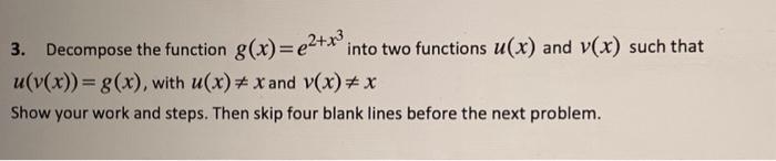 Solved 3. Decompose the function g(x)=e2+x3 into two | Chegg.com