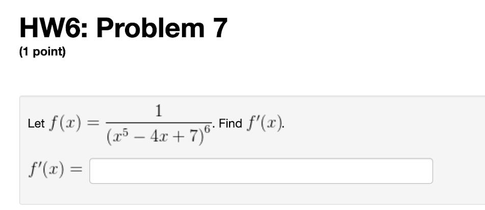 Solved Let f(x)=1(x5-4x+7)6. ﻿Find f'(x).f'(x) | Chegg.com