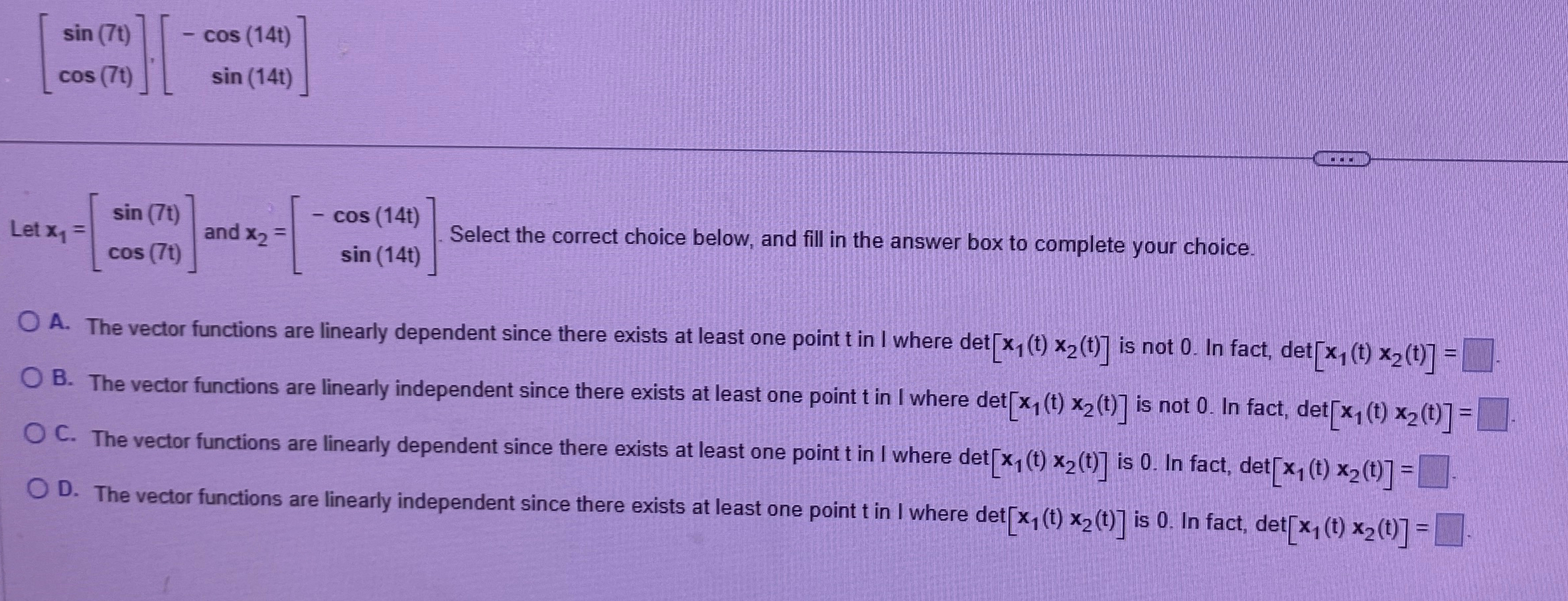 Solved [sin(7t)cos(7t)]*[-cos(14t)sin(14t)]Let | Chegg.com