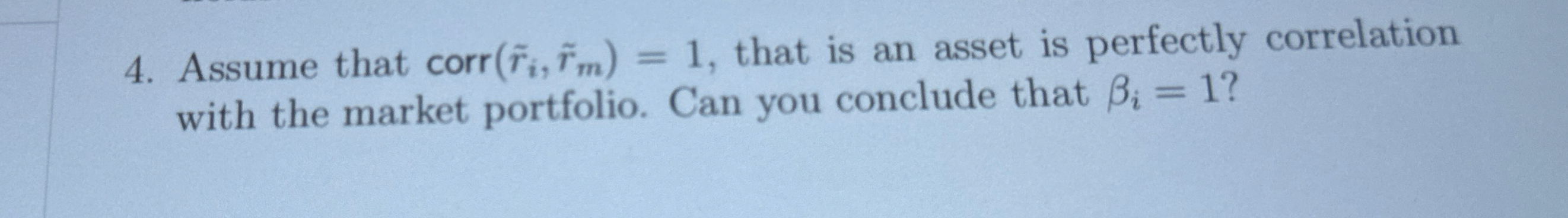 Solved Assume that corr(tilde(r)i,tilde(r)m)=1, ﻿that is an | Chegg.com
