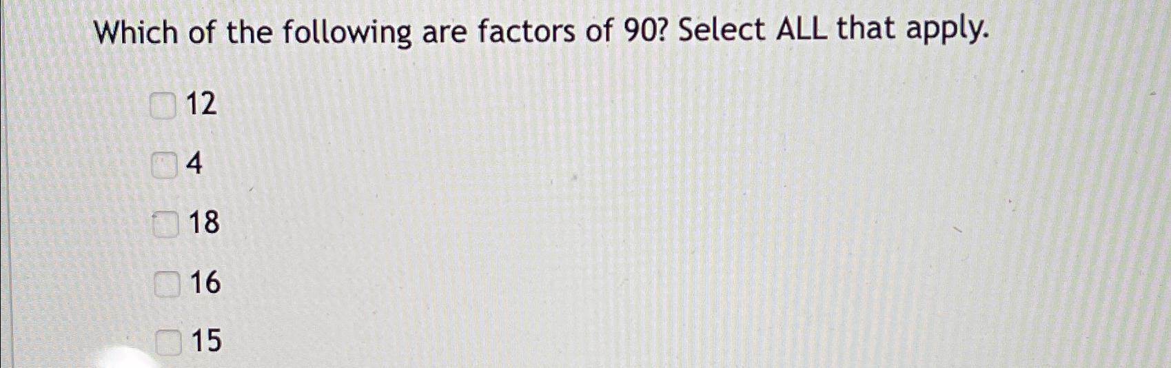 Solved Which of the following are factors of 90 ? ﻿Select | Chegg.com