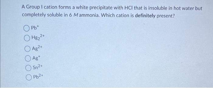 Solved A Group I cation forms a white precipitate with HCl | Chegg.com