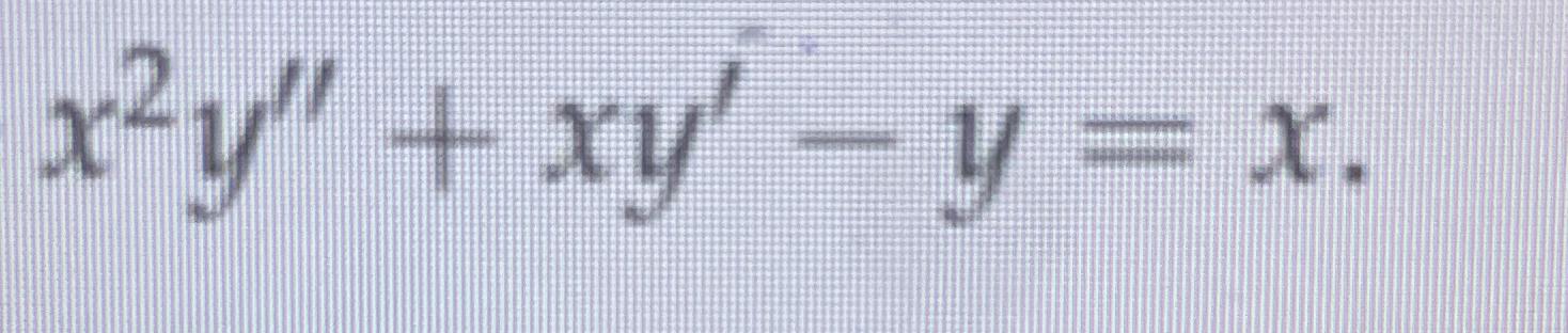 Solved x2y''+xy'-y=x | Chegg.com