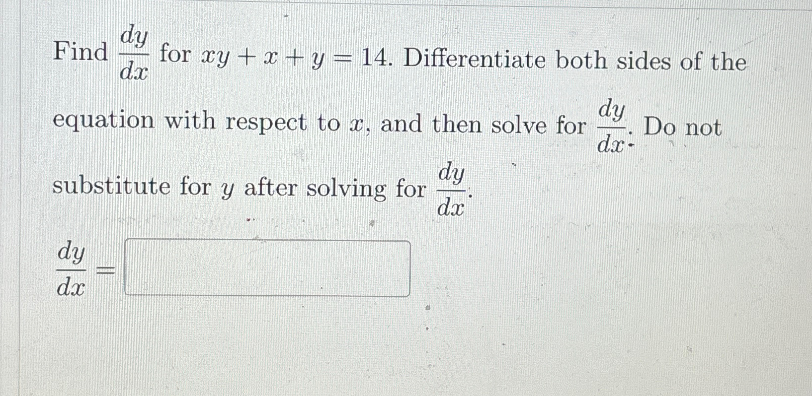 Solved Find dydx ﻿for xy+x+y=14. ﻿Differentiate both sides | Chegg.com