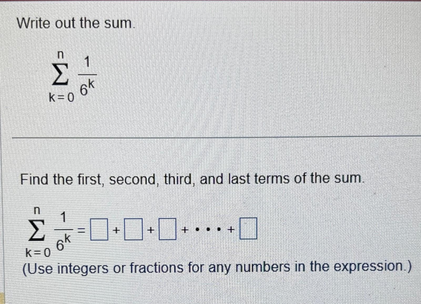 Solved Write out the sum.∑k=0n16kFind the first, second, | Chegg.com