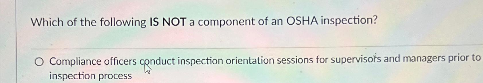 Solved Which of the following IS NOT a component of an OSHA | Chegg.com