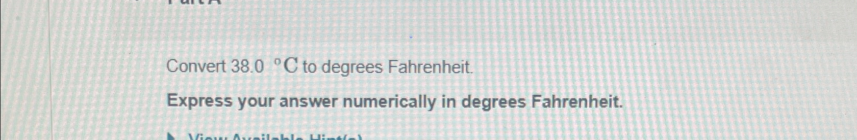 Solved Convert 38.0°C ﻿to degrees Fahrenheit.Express your | Chegg.com