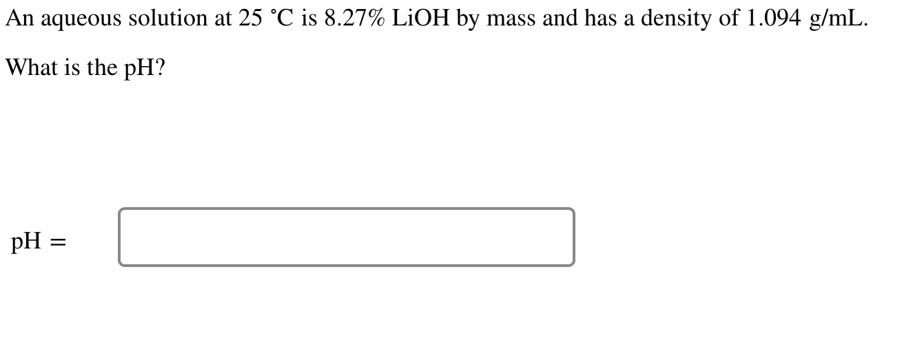 Solved An aqueous solution at 25°C ﻿is 8.27%LiOH by mass and | Chegg.com
