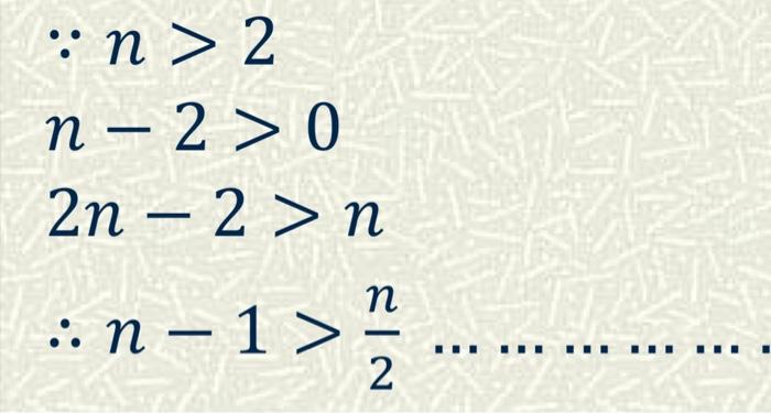 Solved ∵n>2n−2>02n−2>n∴n−1>2n…………… | Chegg.com