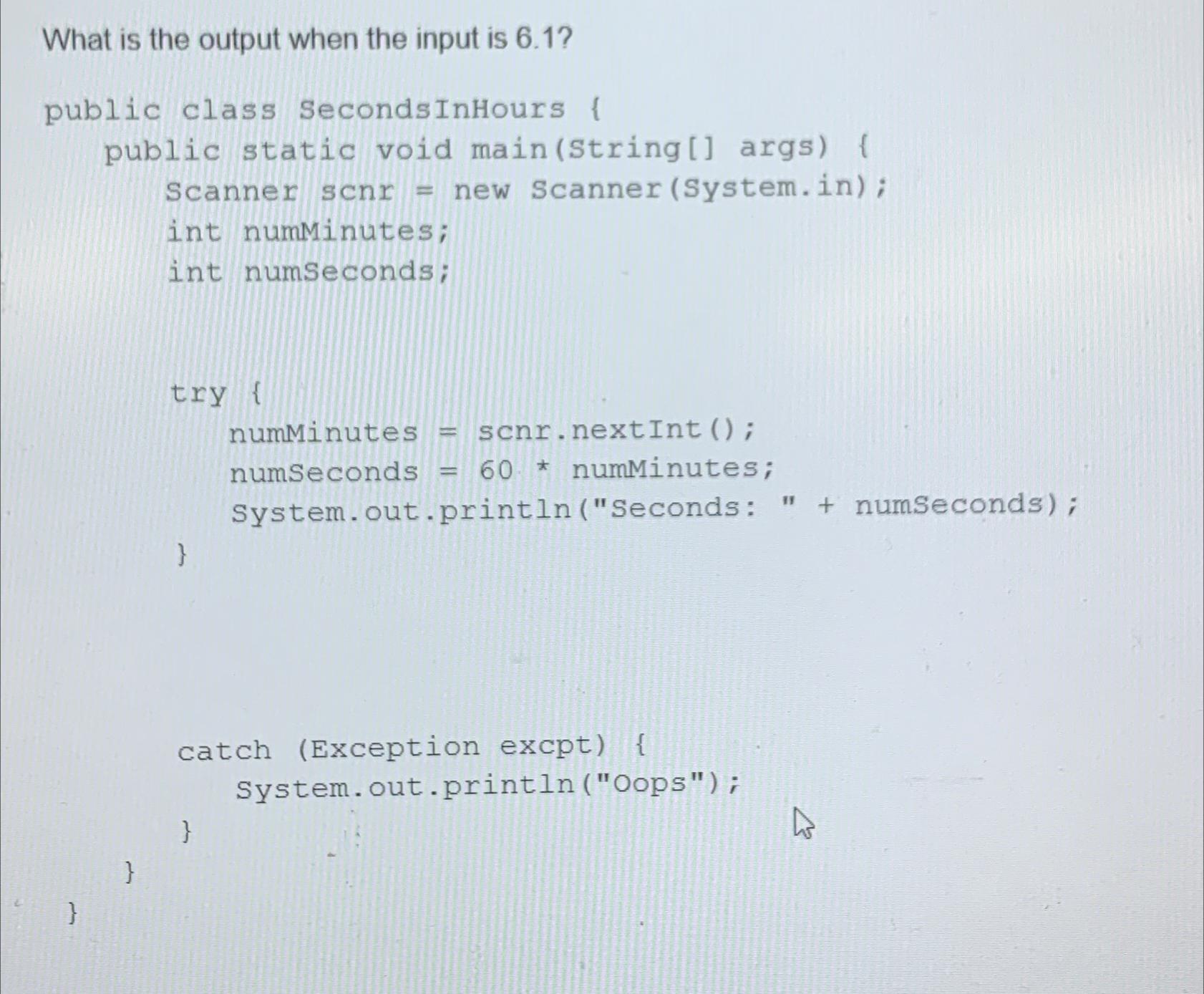 Solved What is the output when the input is 6.1?public class | Chegg.com