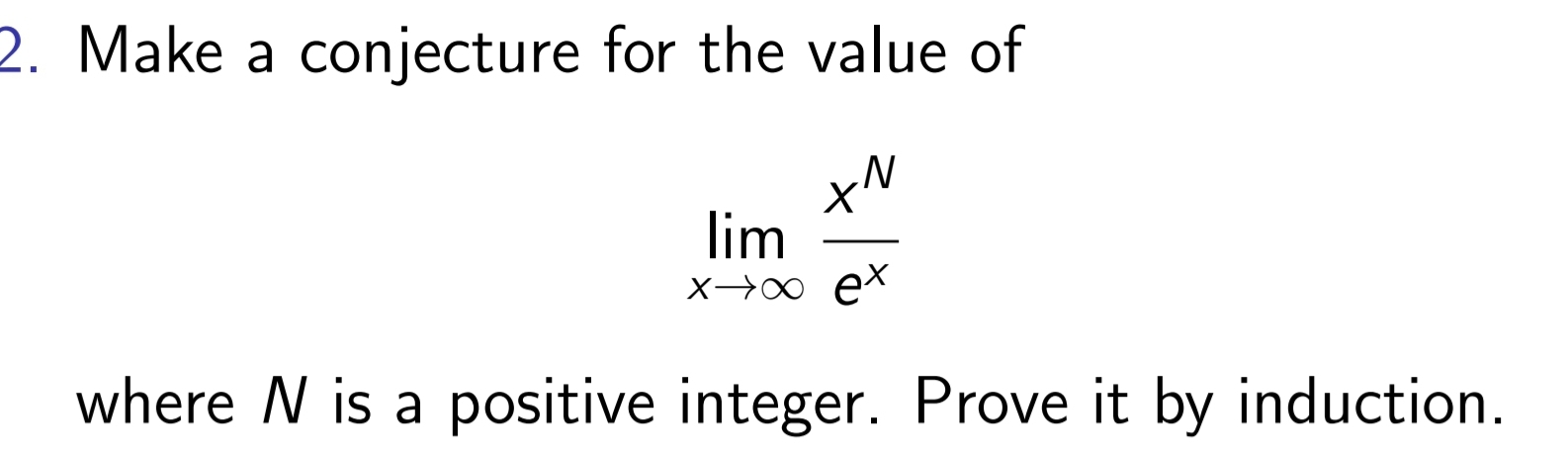 Solved Make a conjecture for the value oflimx→∞xNexwhere N | Chegg.com