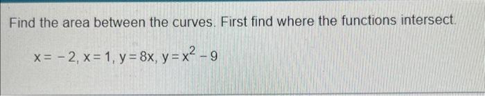 Solved Find the area between the curves. First find where | Chegg.com