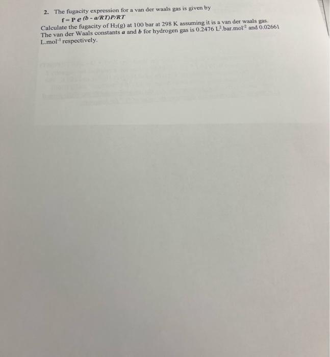 Solved 2. The fugacity expression for a van der waals gas is | Chegg.com