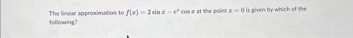 Solved = 0 is given by which of the The linear approximation | Chegg.com