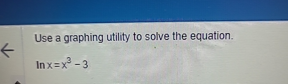 Solved Use a graphing utility to solve the equation.lnx=x3-3 | Chegg.com