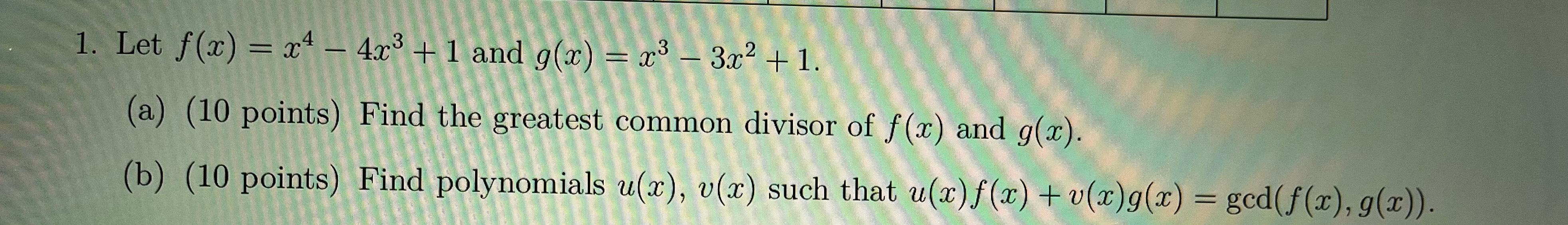 Solved Let f(x)=x4-4x3+1 ﻿and g(x)=x3-3x2+1.(a) (10 ﻿points) | Chegg.com