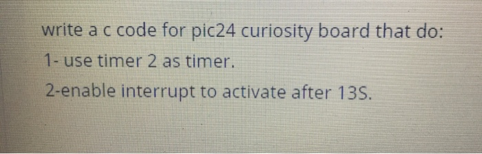 Solved write a c code for pic24 curiosity board that do: 1- | Chegg.com