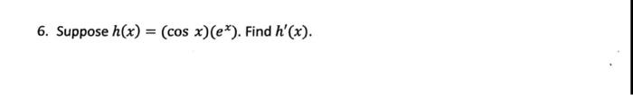 Solved h(x)=(cosx)(ex)g(x)=2ex+5 | Chegg.com