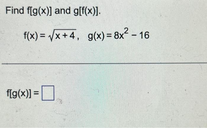 Solved Find f[g(x)] and g[f(x)]. f(x)=x+4,g(x)=8x2−16 | Chegg.com
