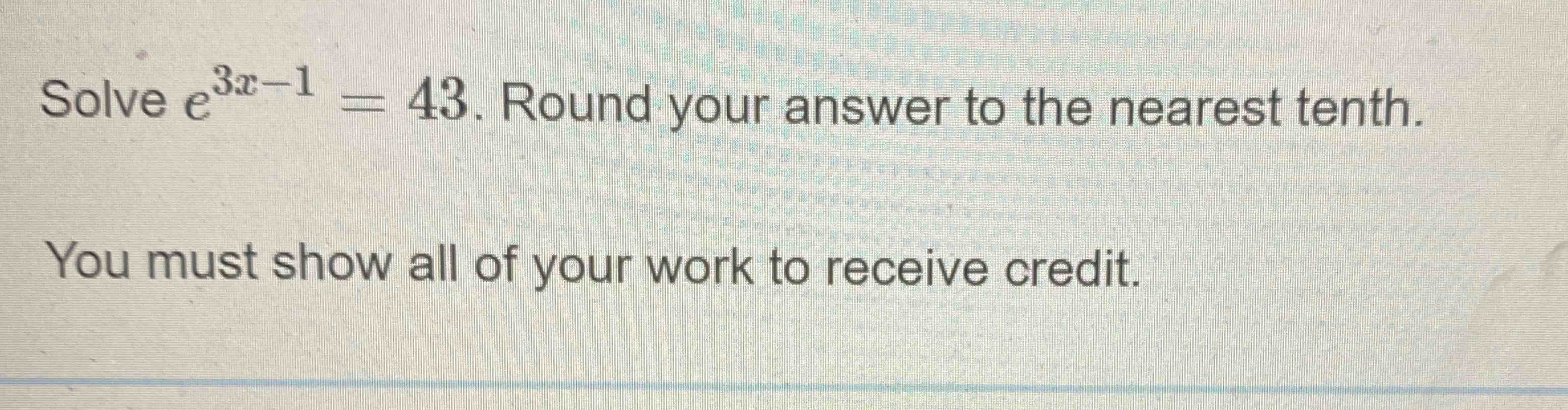 Solved Solve e3x-1=43. ﻿Round your answer to the nearest | Chegg.com