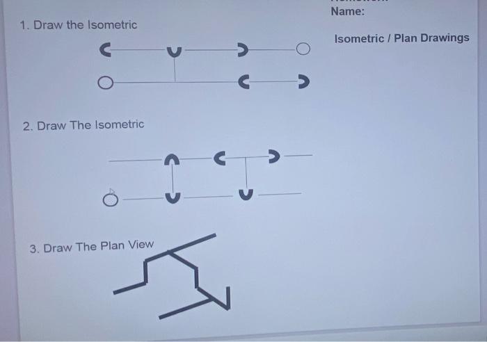 Solved Homework 4. Draw the Isometric Name: Isometric / Plan | Chegg.com