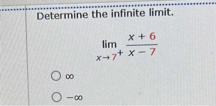 Solved Determine the infinite limit. limx→7+x−7x+6 ∞ −∞ | Chegg.com