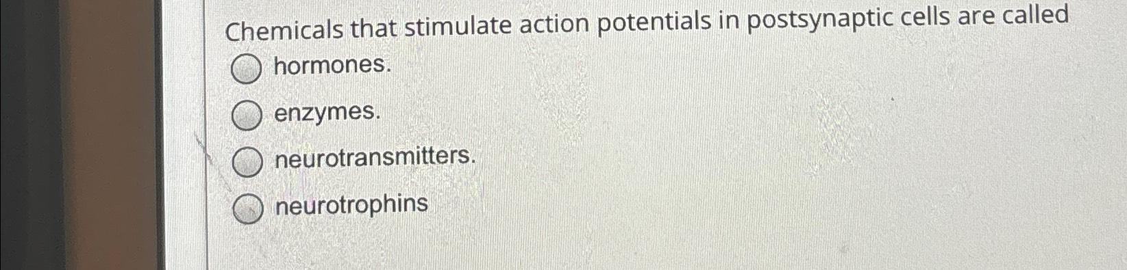 Solved Chemicals that stimulate action potentials in | Chegg.com