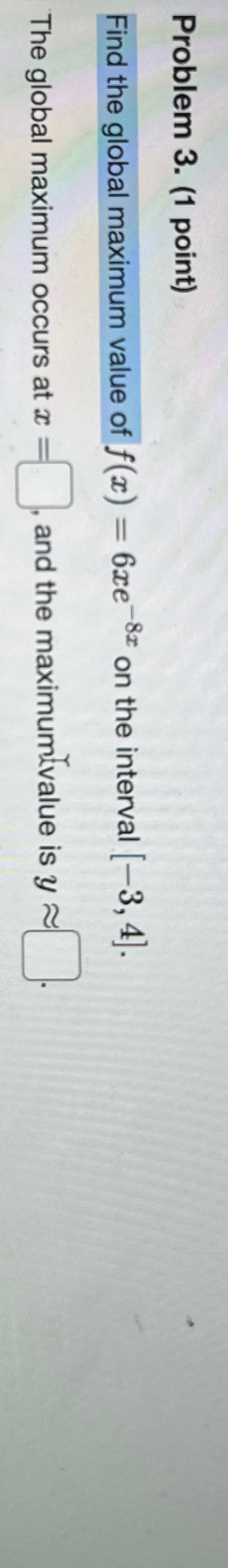 Solved Problem 3. (1 ﻿point)Find the global maximum value of | Chegg.com