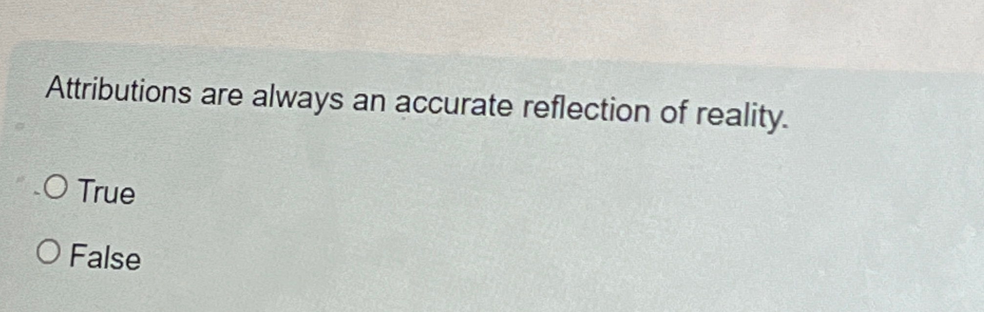 Solved Attributions are always an accurate reflection of | Chegg.com