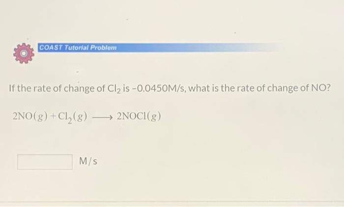 Solved COAST Tutorial Problem If the rate of change of Cl2 | Chegg.com