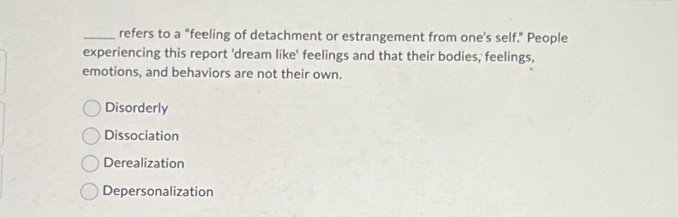 Solved refers to a "feeling of detachment or estrangement | Chegg.com