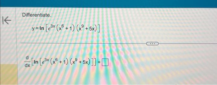 Solved Differentiate. y=ln[e3x(x6+1)(x9+5x)] | Chegg.com
