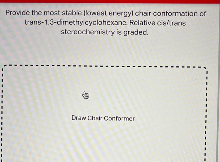 Solved Provide the most stable (lowest energy) chair | Chegg.com