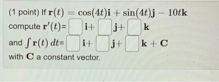 Solved - it (1 point) If r(t) = cos(4t)i + sin(4t)j – 10tk | Chegg.com