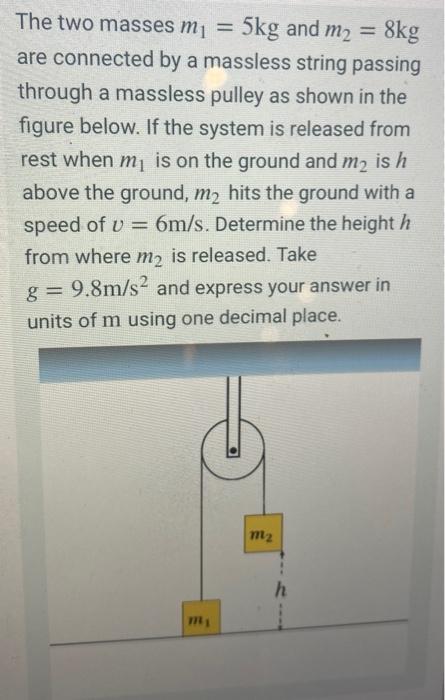 Solved The two masses m1=5 kg and m2=8 kg are connected by a | Chegg.com