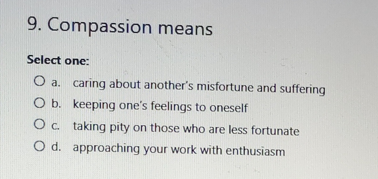 Solved Compassion meansSelect one:a. ﻿caring about another's | Chegg.com