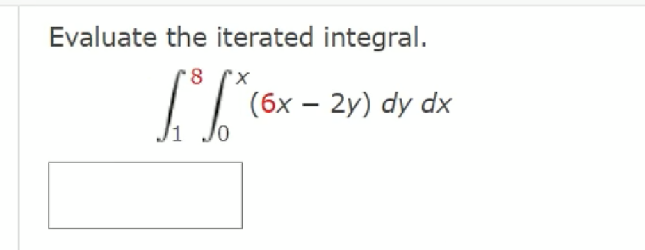 Solved Evaluate the iterated integral.∫18∫0x(6x-2y)dydx | Chegg.com
