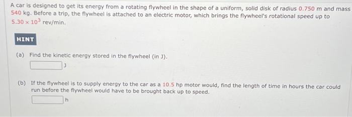 Solved A car is designed to get its energy from a rotating | Chegg.com