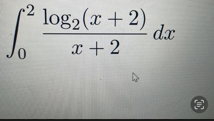 Solved ∫02x+2log2(x+2)dx | Chegg.com