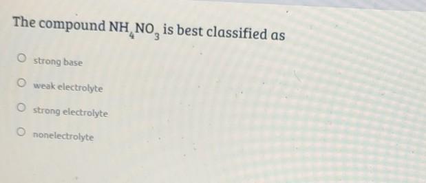 Solved The compound NH NO, is best classified as O strong | Chegg.com