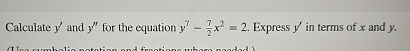 Calculate y' ﻿and y'' ﻿for the equation y7-72x2=2. | Chegg.com