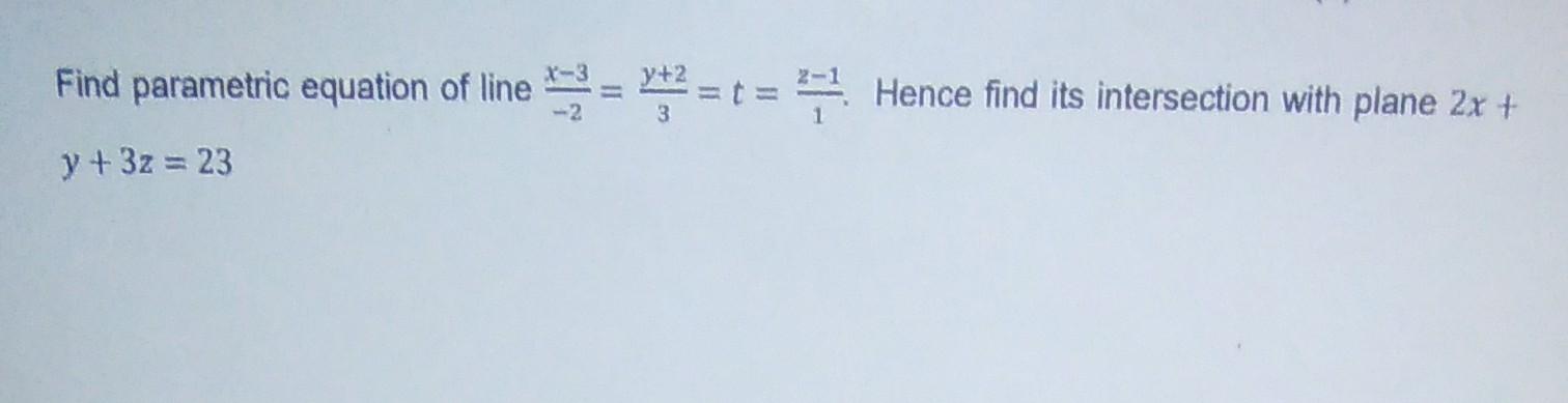 Solved Find parametric equation of line −2x−3=3y+2=t=1z−1. | Chegg.com